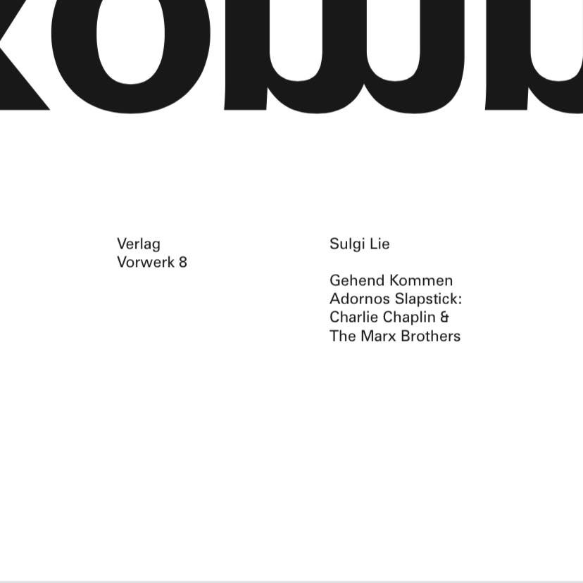 Sulgi Lie: Gehend kommen. Adornos Slapstick: Charlie Chaplin & The Marx ...
